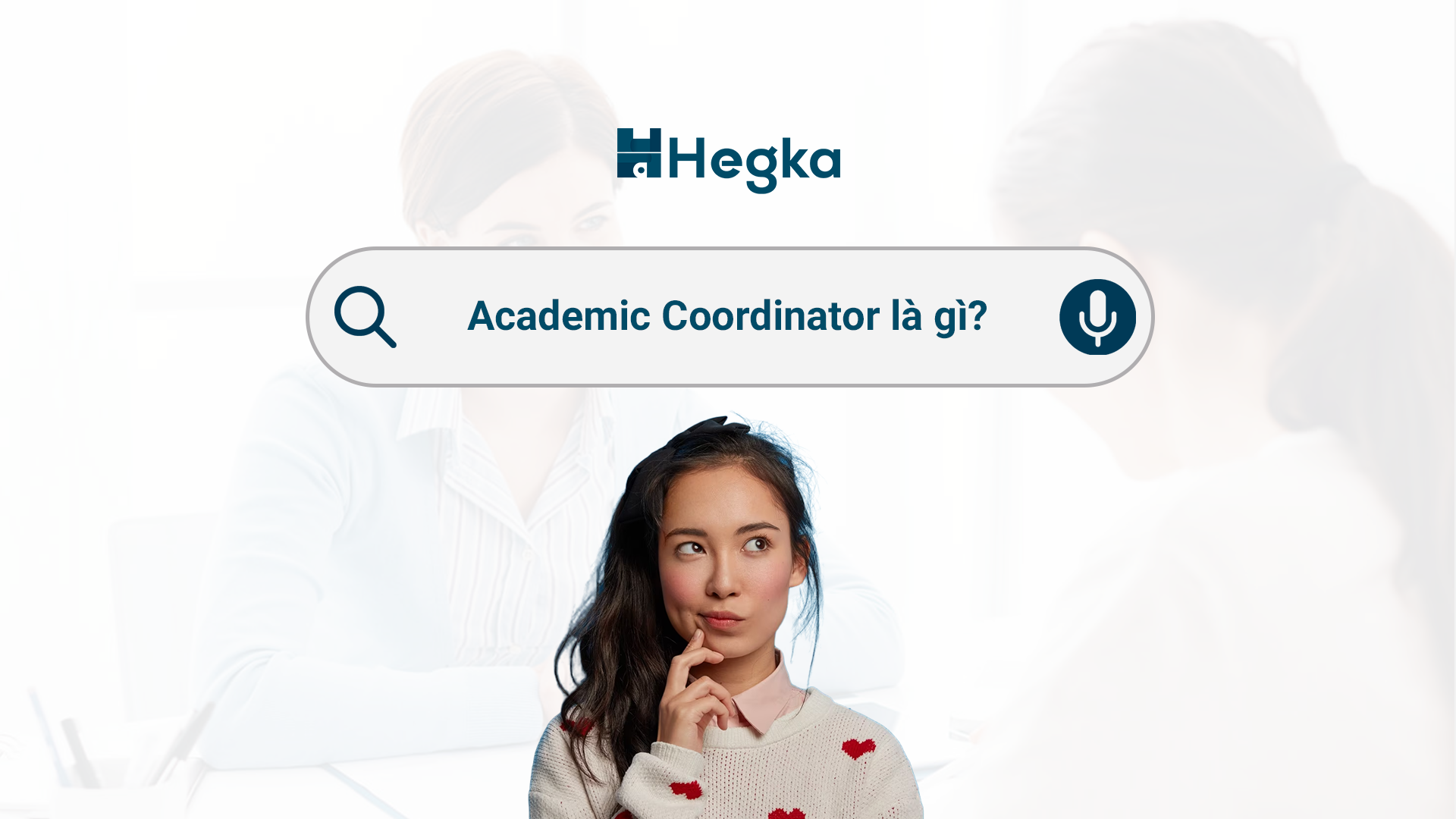 Academic Coordinator là gì? Mô tả công việc, mức lương vị trí Nhân viên học vụ